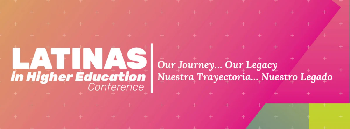 First Annual Latinas in Higher Education Conference Kicks Off in the ...
